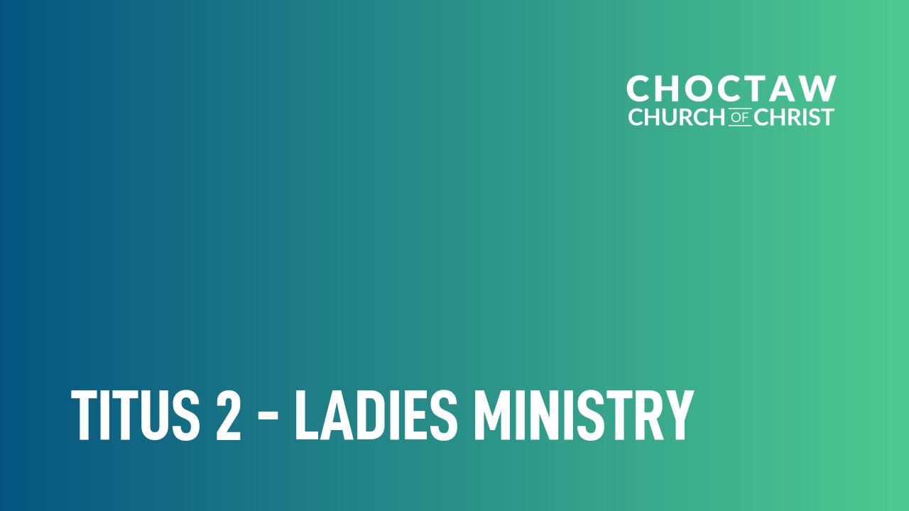 Titus 2 - Ladies Ministry – Choctaw Church of Christ